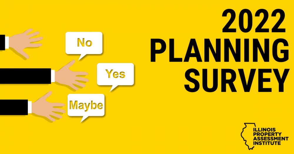 Illinois Property Assessment Institute 2022 Planning Survey Illinois Property Assessment Institute 2022 Planning Survey